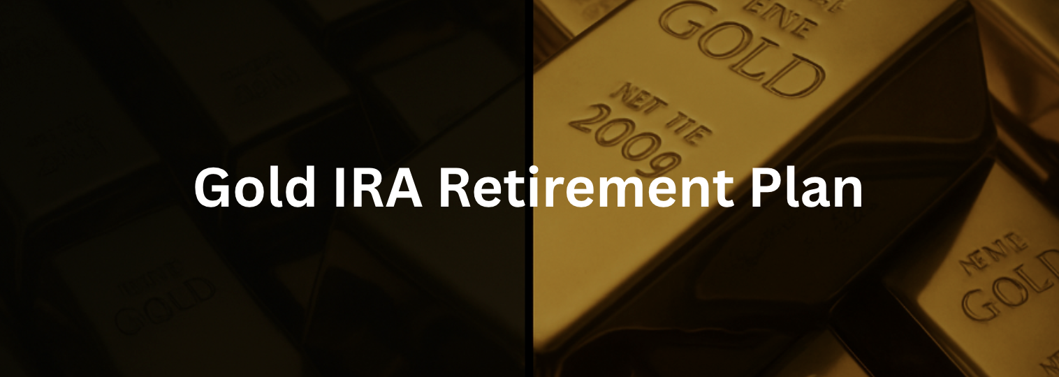 How to Structure Your Gold IRA Retirement Plan